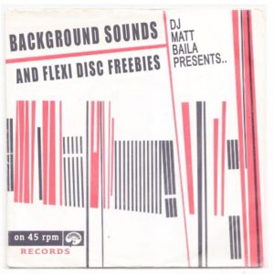 Matt Baila – Background Sounds and Flexi-disc Freebies – Nostalgia King